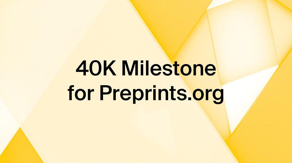 Preprints.org Celebrates Announcement of Its 40,000th Preprint ...